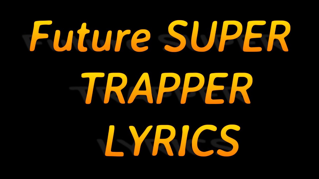 Future SUPER TRAPPER LYRICS - YouTube