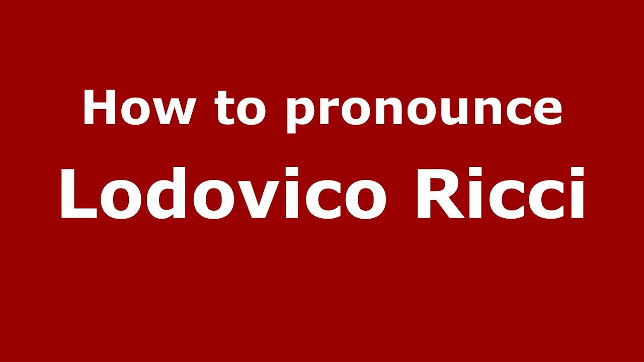How to pronounce Lodovico Ricci (Italian/Italy) - PronounceNames.com - YouTube