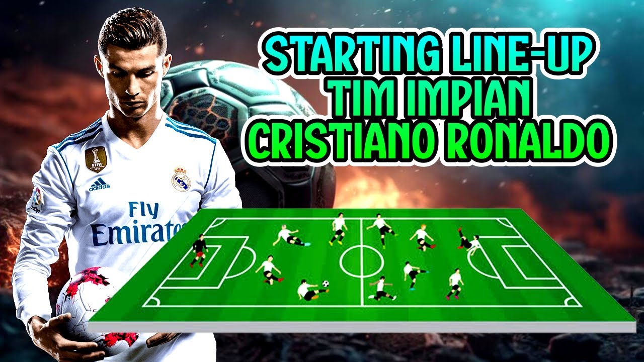 Starting Line Up Tim Impian Cristiano Ronaldo - YouTube