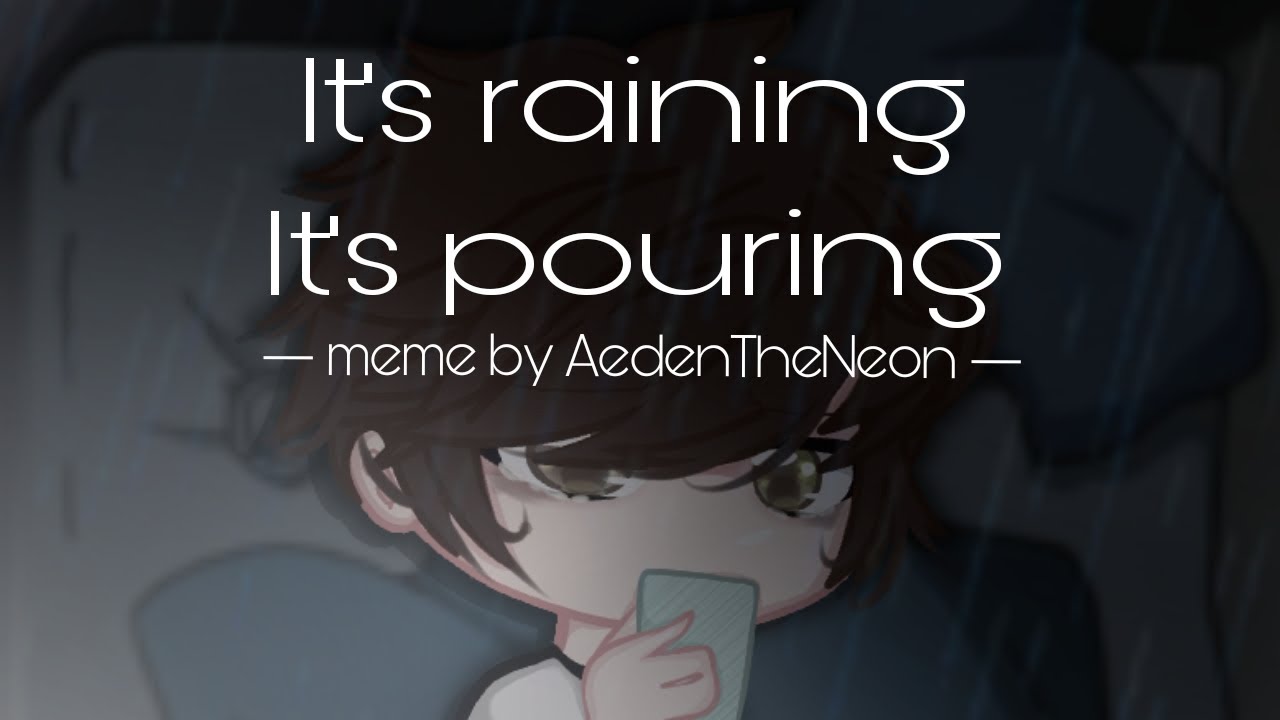 「It's raining it's pouring」•『meme vent』 - YouTube