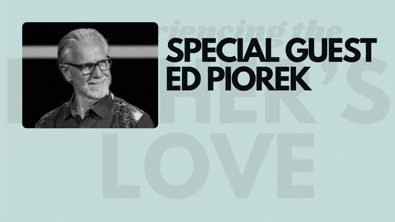 5.3.2025 | Experiencing the Father's Love - Session 4 | Ed Piorek ...