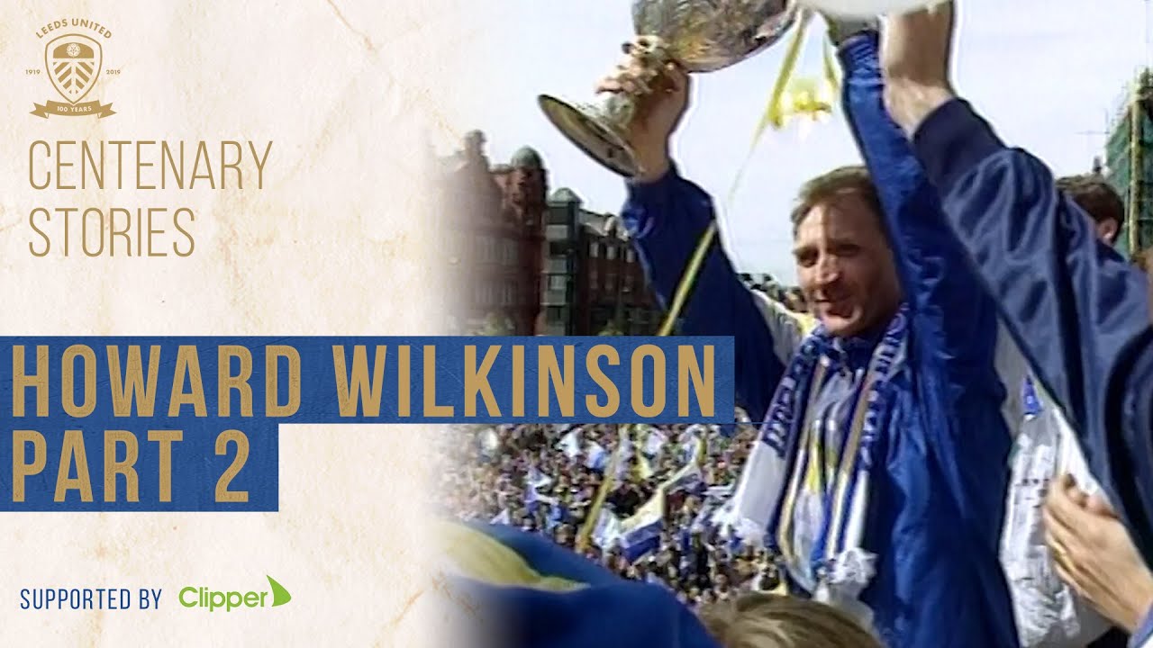 Leeds United Centenary Stories: Howard Wilkinson - Part 2 - YouTube
