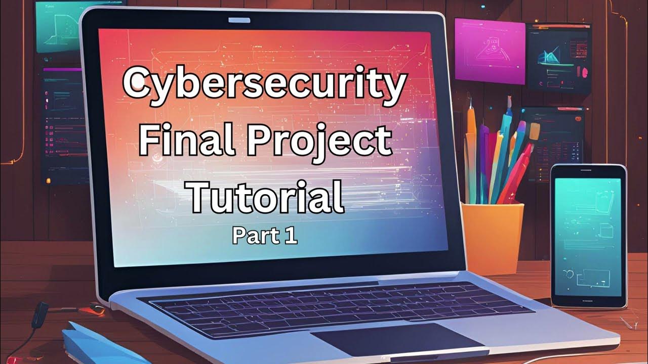Cybersecurity Final Project Tutorial Part 1 - YouTube