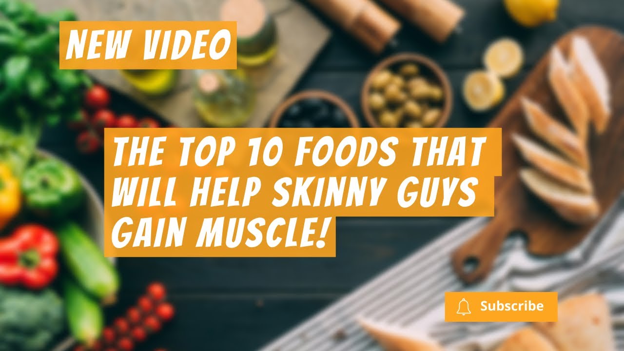 The top 10 foods that will help skinny guys gain muscle! - YouTube