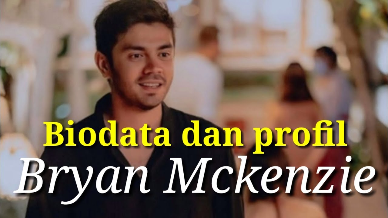 BIODATA DAN PROFIL BRYAN MCKENZIE - YouTube