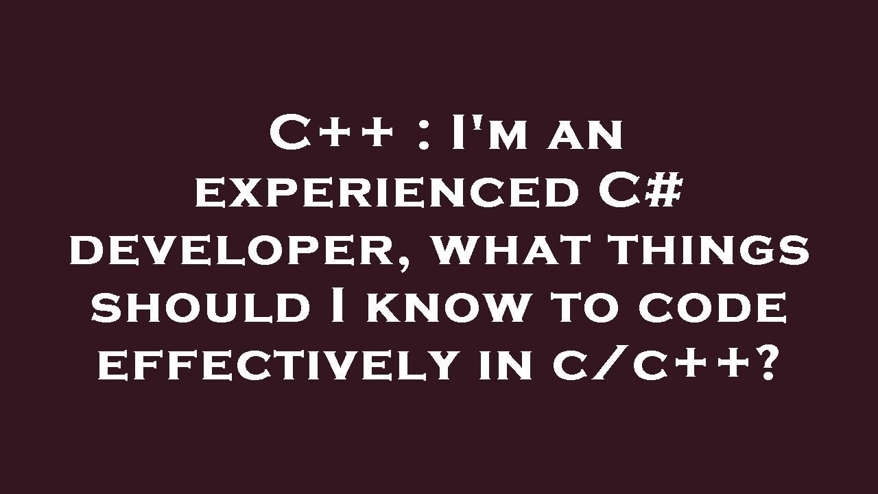 C++ : I'm an experienced C# developer, what things should I know to ...