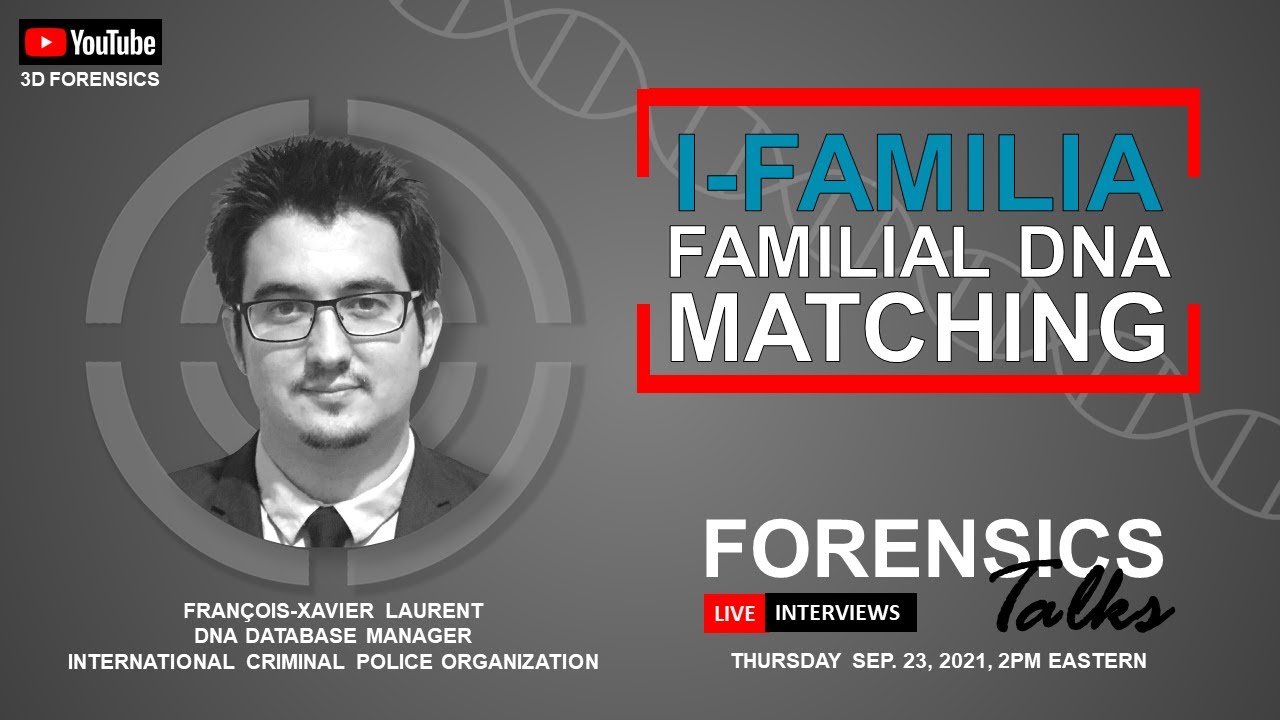 I-FAMILIA DNA Matching-INTERPOL | Forensics Talks EP 41 | François ...
