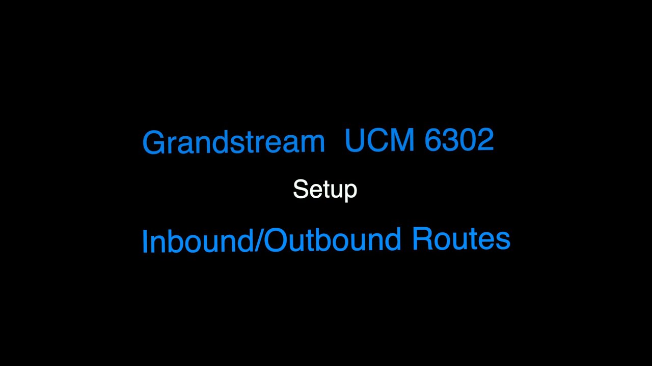 Grandstream UCM 6302 New Extensions & Inbound / Outbound Routes Setup ...