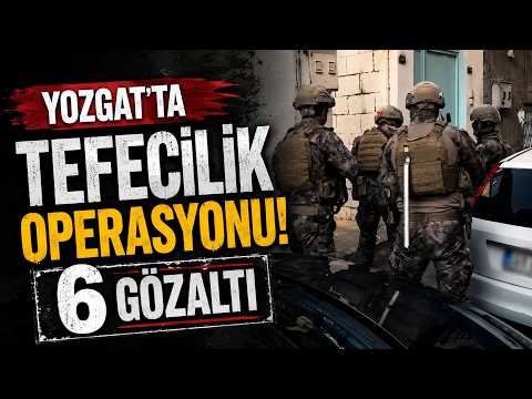 Yozgat'ta tefecilik operasyonu: 6 gözaltı