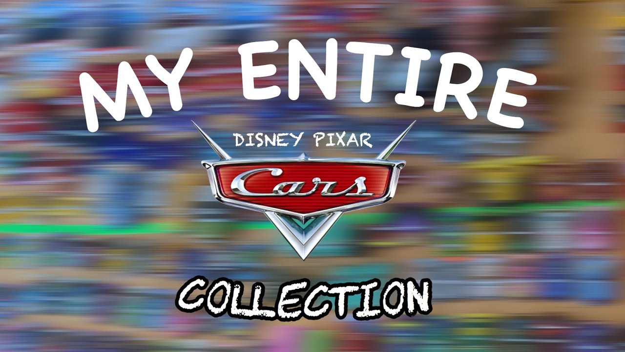 MY ENTIRE DISNEY PIXAR CARS COLLECTION!! - YouTube