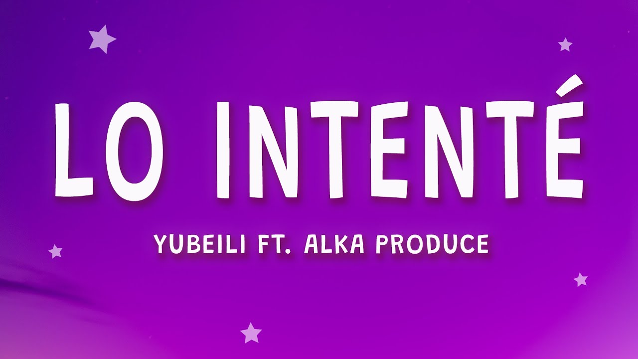 Yubeili - Lo Intenté (Letra) ft. Alka Produce - YouTube
