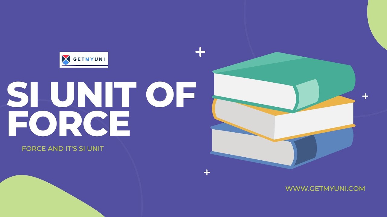 Si Unit Of Force: Definition| Derivation and Other Units| GetMyUni ...