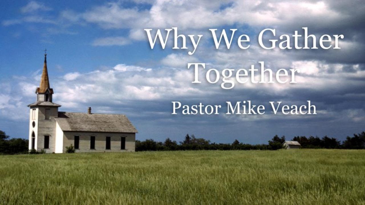 Why We Gather Together | Pastor Mike Veach - YouTube