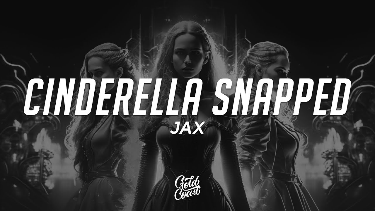 Jax - Cinderella Snapped (Lyrics) - YouTube