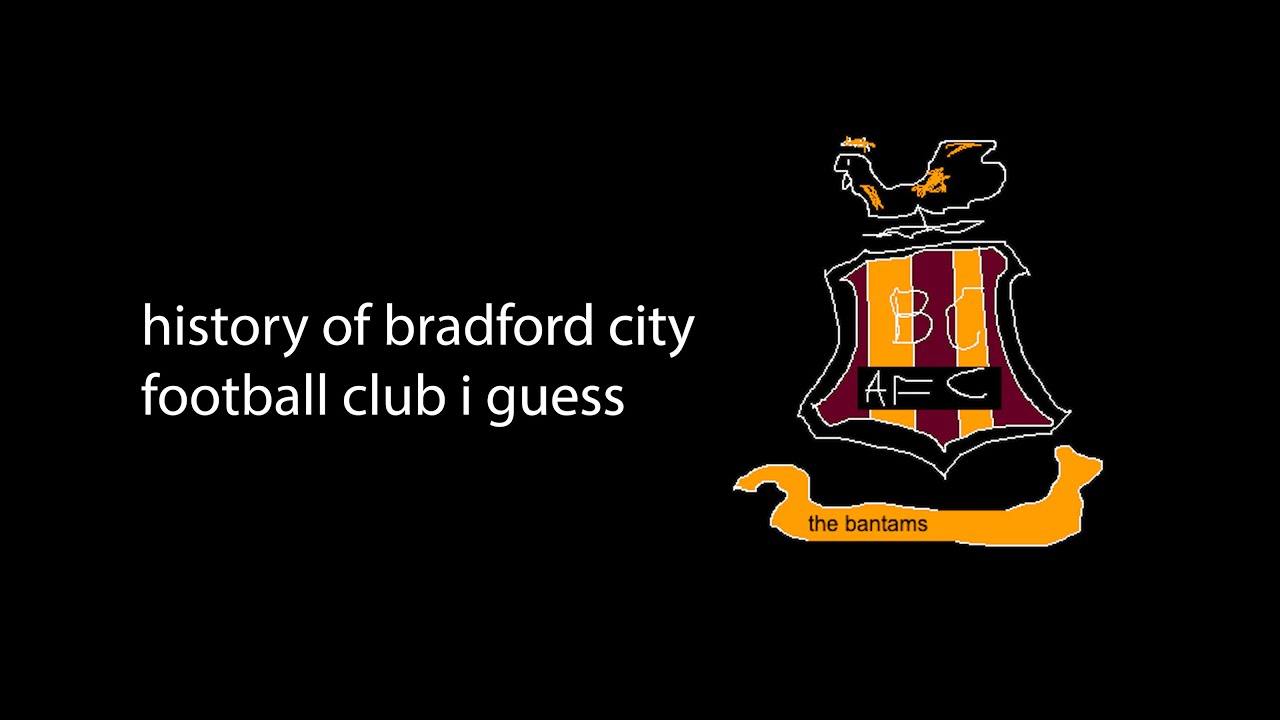 the history of bradford city football club, i guess - YouTube