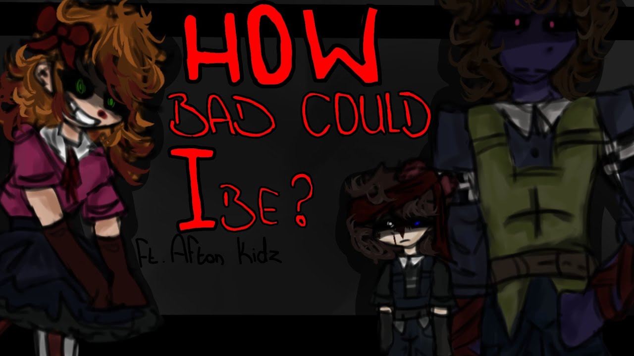 HOW BAD COULD I BE⁉️//AFTON KIDZ// - YouTube