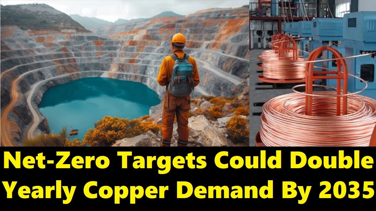 Net-Zero Targets Could Double Yearly Copper Demand By 2035 - YouTube