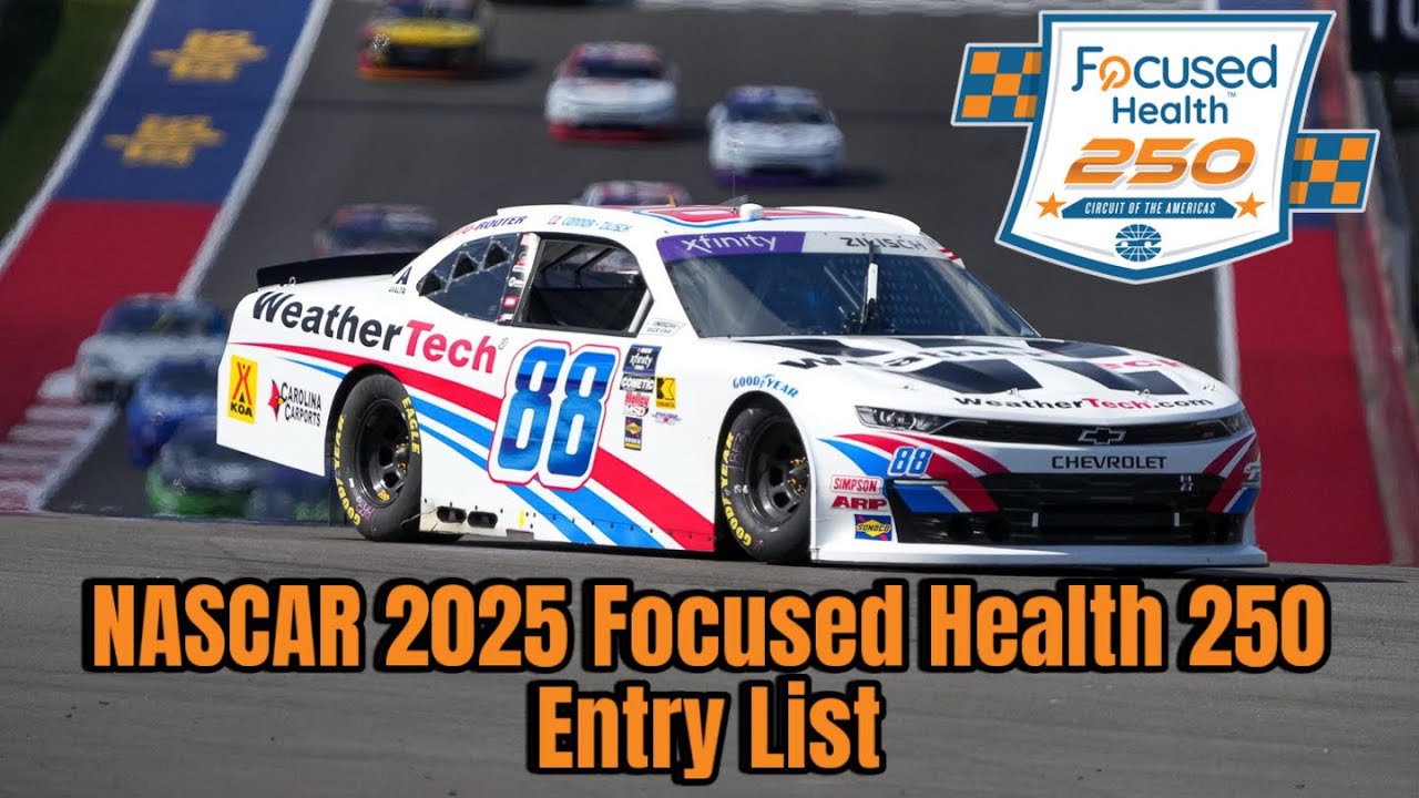 NASCAR 2025 Xfinity Series Focused Health 250 Entry List - YouTube