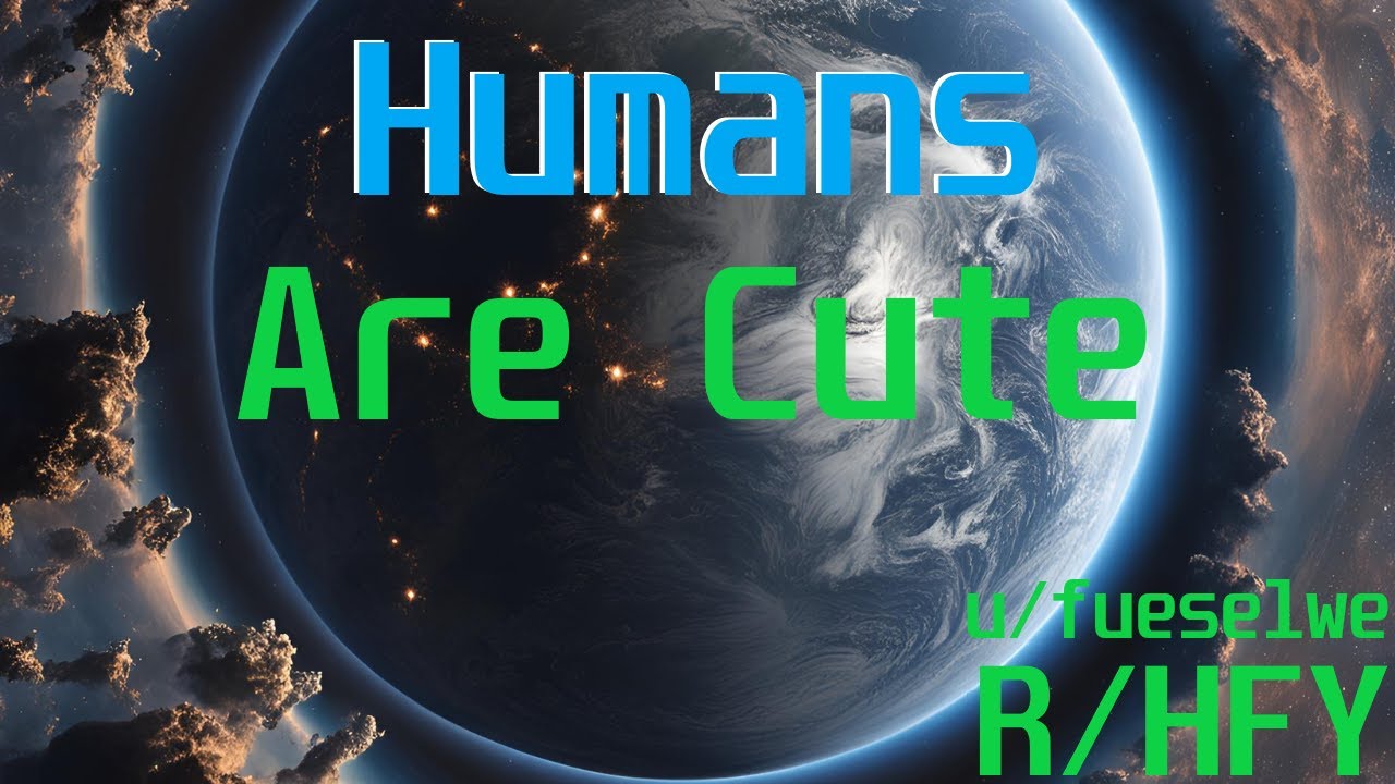Humans Are Cute - Reading From HFY - The best Sci-Fi stories - YouTube