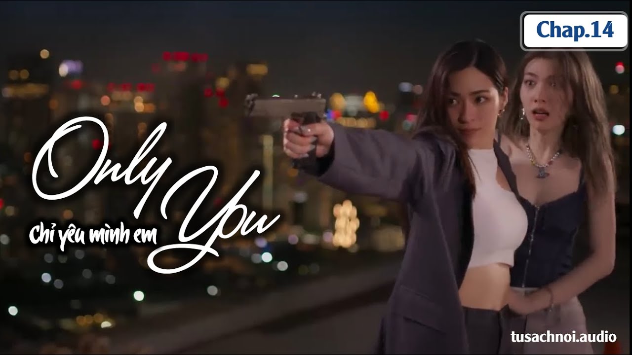 Only You Series เพียงเธอ | Chỉ yêu mình em - Chap 14 [Hiện đại - Girls ...