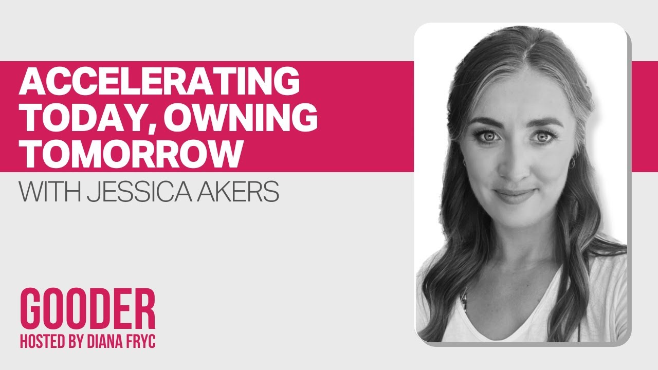Accelerating Today, Owning Tomorrow with Jess Akers | Gooder - YouTube