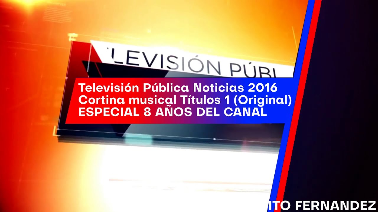 Televisión Pública Noticias. Cortina musical de títulos n°1 (2016 ...