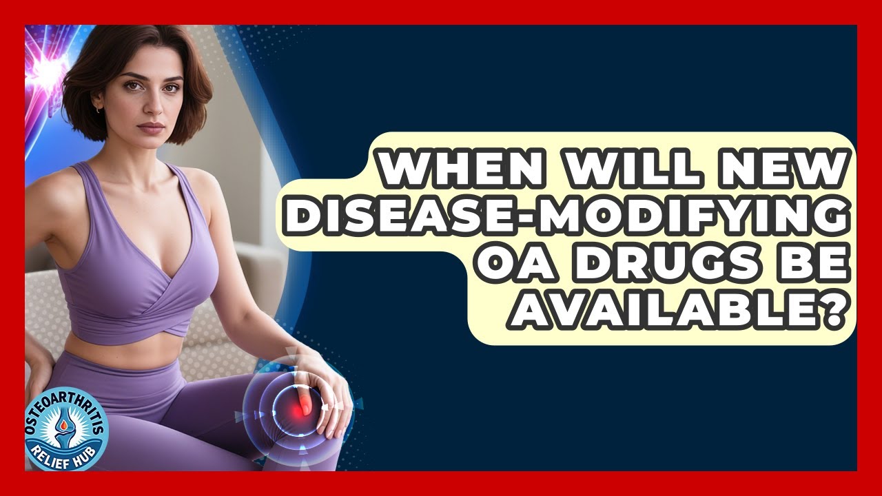 When Will New Disease-modifying OA Drugs Be Available? - Osteoarthritis ...
