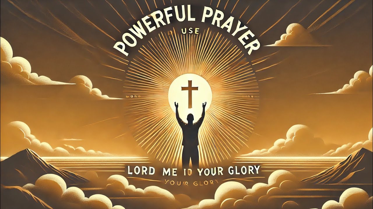 Powerful Prayer, Lord use me for your glory - YouTube
