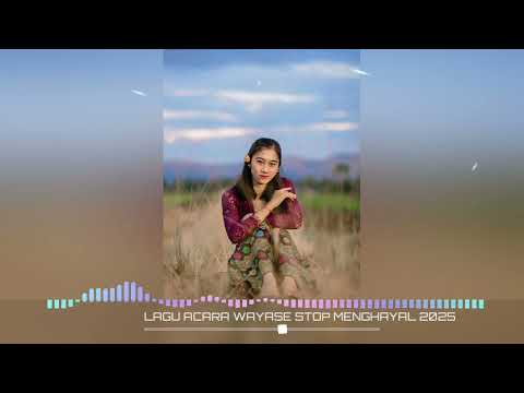 LAGU ACARA‼️WAYASE STOP MENGHAYAL 2025