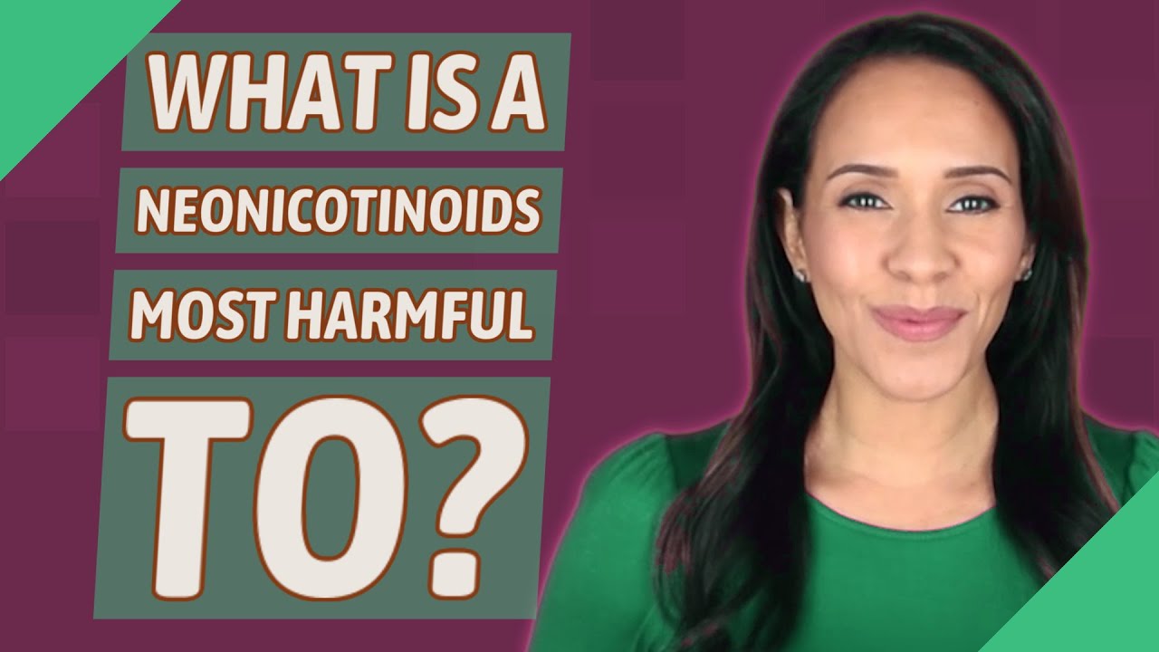 What is a neonicotinoids most harmful to? - YouTube