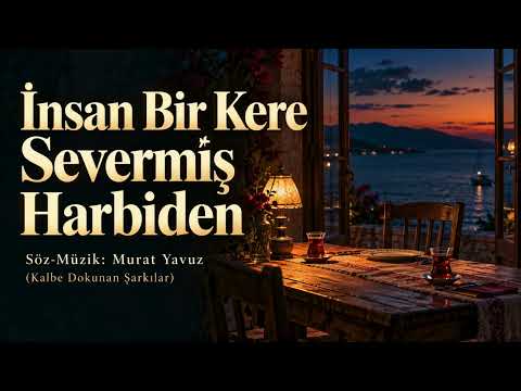 İnsan Bir Kere Severmiş Harbiden – Kalbe Dokunan Şarkılar | Murat Yavuz