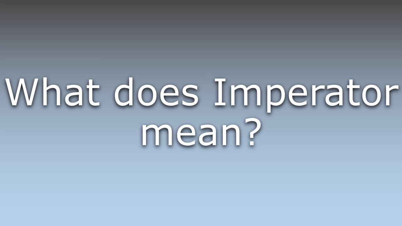 What does Imperator mean? - YouTube