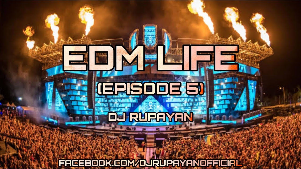 EDM Life (Episode 5) - DJ Rupayan - YouTube