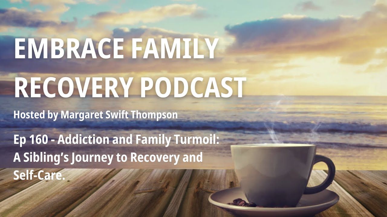 Ep 160 - Addiction and Family Turmoil: A Sibling’s Journey to Recovery ...