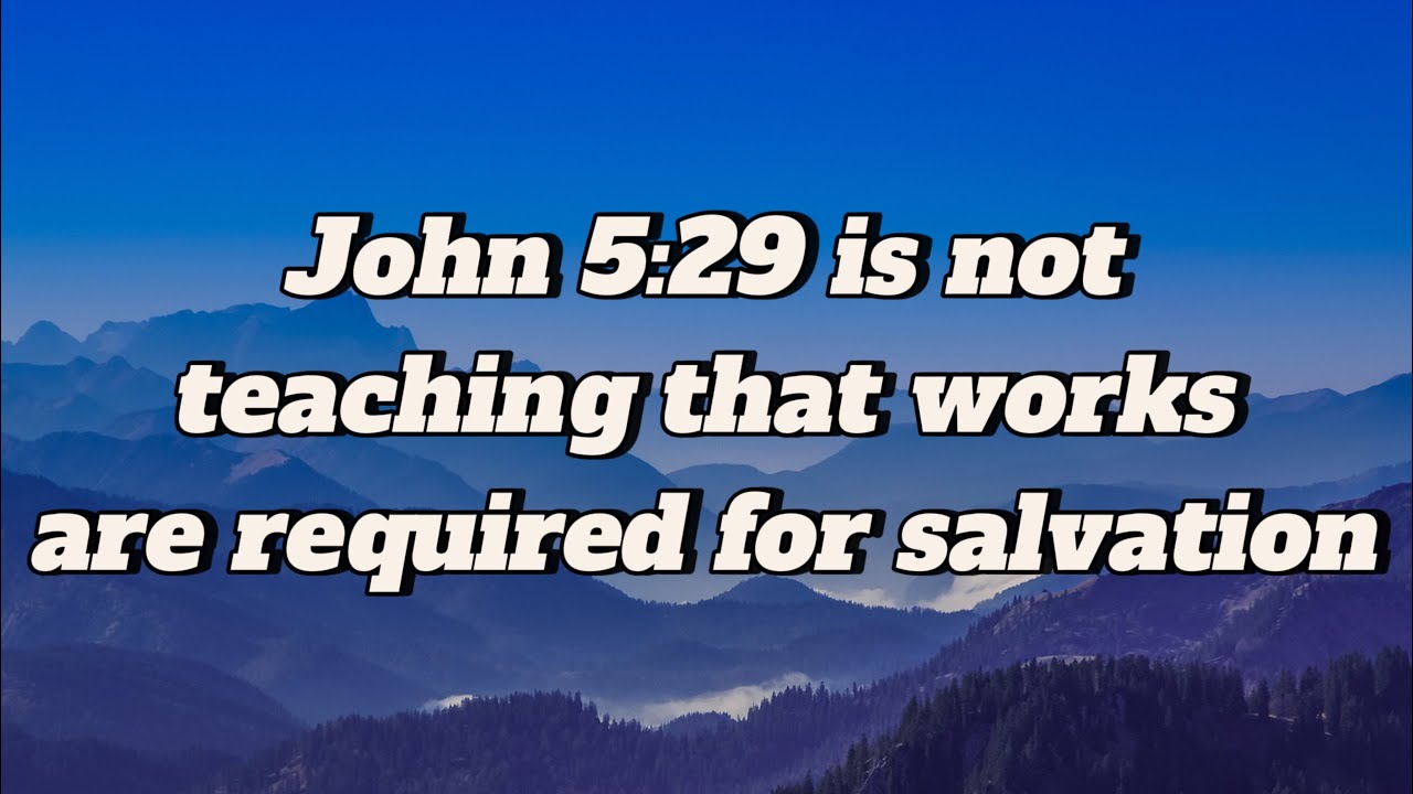 John 5:29 is not teaching works are required for salvation - YouTube