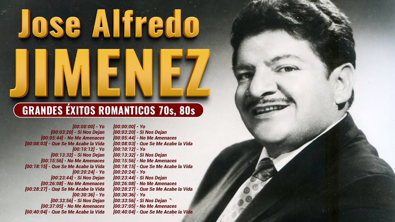JOSÉ ALFREDO JIMÉNEZ ~ SUS TOP MAYORES ÉXITOS ~ JOSÉ ALFREDO JIMÉNEZ ...