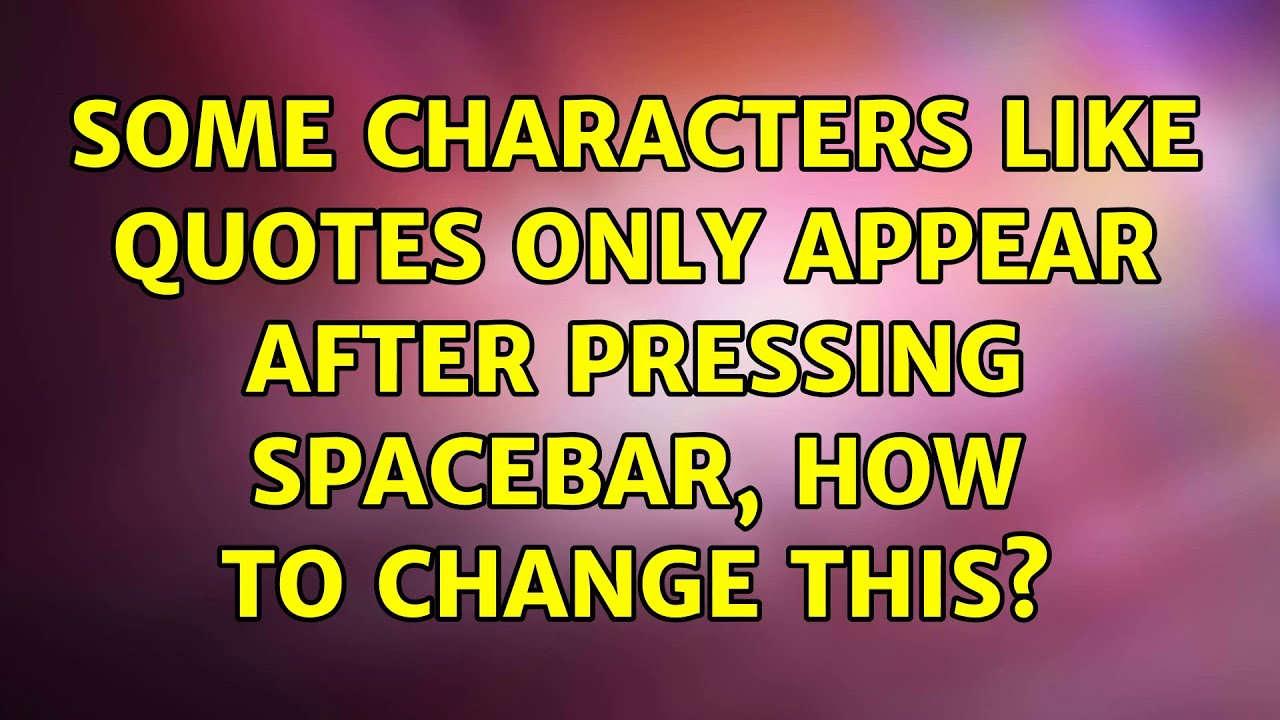 Ubuntu: Some characters like quotes only appear after pressing spacebar ...
