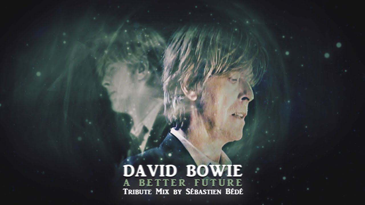David Bowie - a Better Future (Sébastien Bédé Tribute Mix) - YouTube