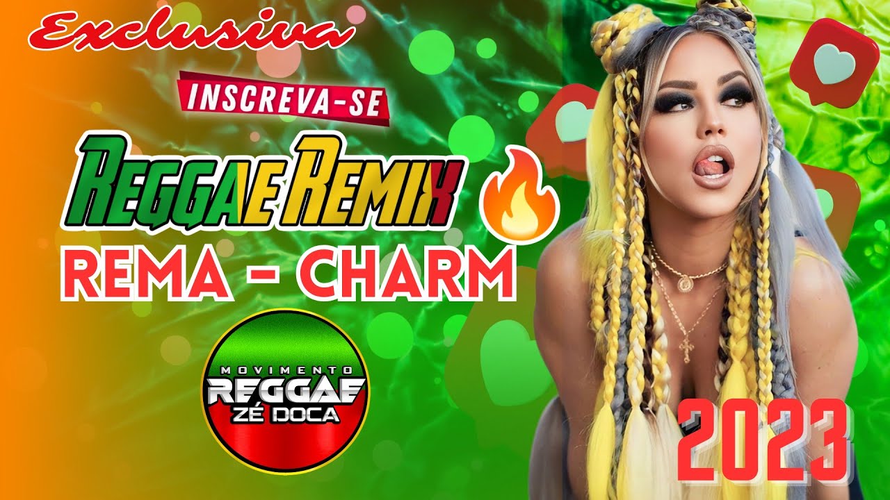 REMA - CHARM (VERSÃO) Reggae Remix 2023 - O Melhor do Reggae do ...