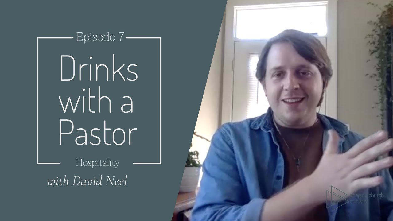 Drinks with a Pastor - David Neel on Hospitality and Outreach - YouTube