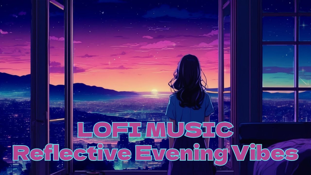 LOFI MUSIC "Reflective Evening Vibes: A Quiet City Sunset" - YouTube