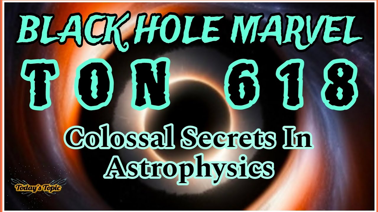 Ton 618 || Black Hole Marvel || Colossal Secrets In Astrophysics - YouTube