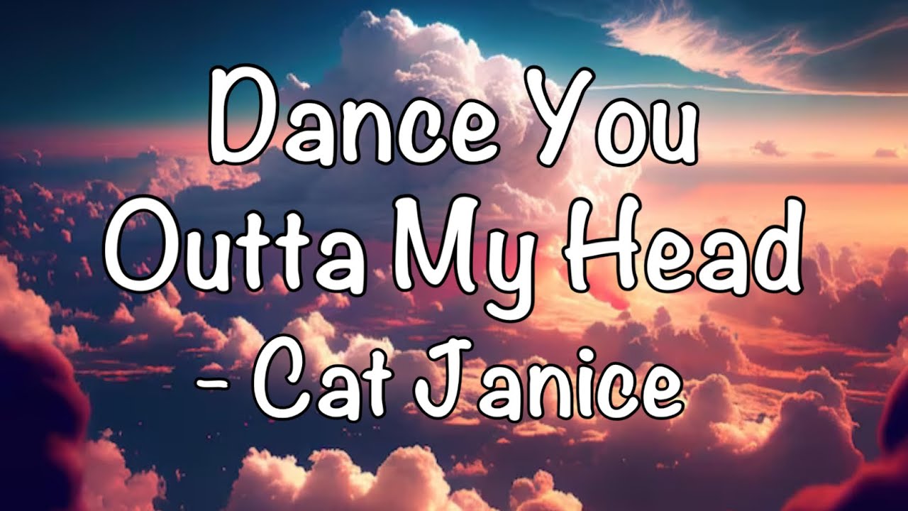 Cat Janice - Dance You Outta My Head (Lyrics) - YouTube
