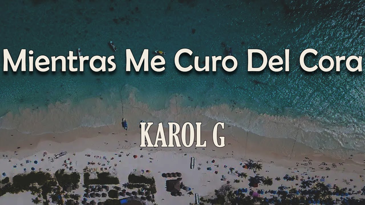 KAROL G - MIENTRAS ME CURO DEL CORA (Letra) | Hoy salgo pa'l mar a ...