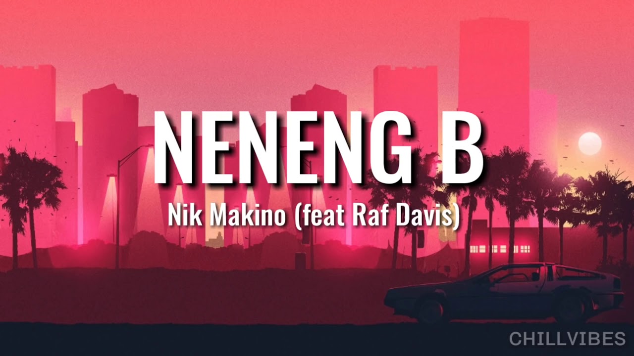 NENENG B - By: Nik Makino (Feat Raf Davis) (lyrics) - YouTube