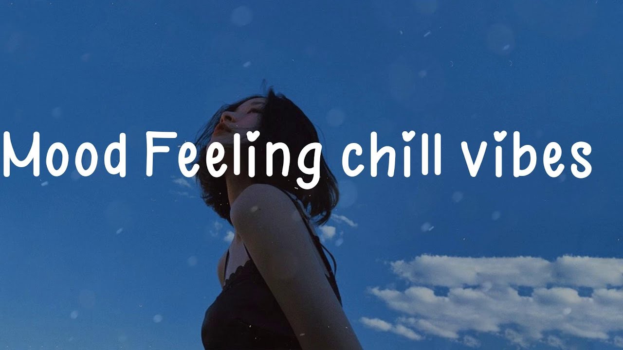 Mood Feeling chill vibes 🥑 Chill song best pop mix - YouTube