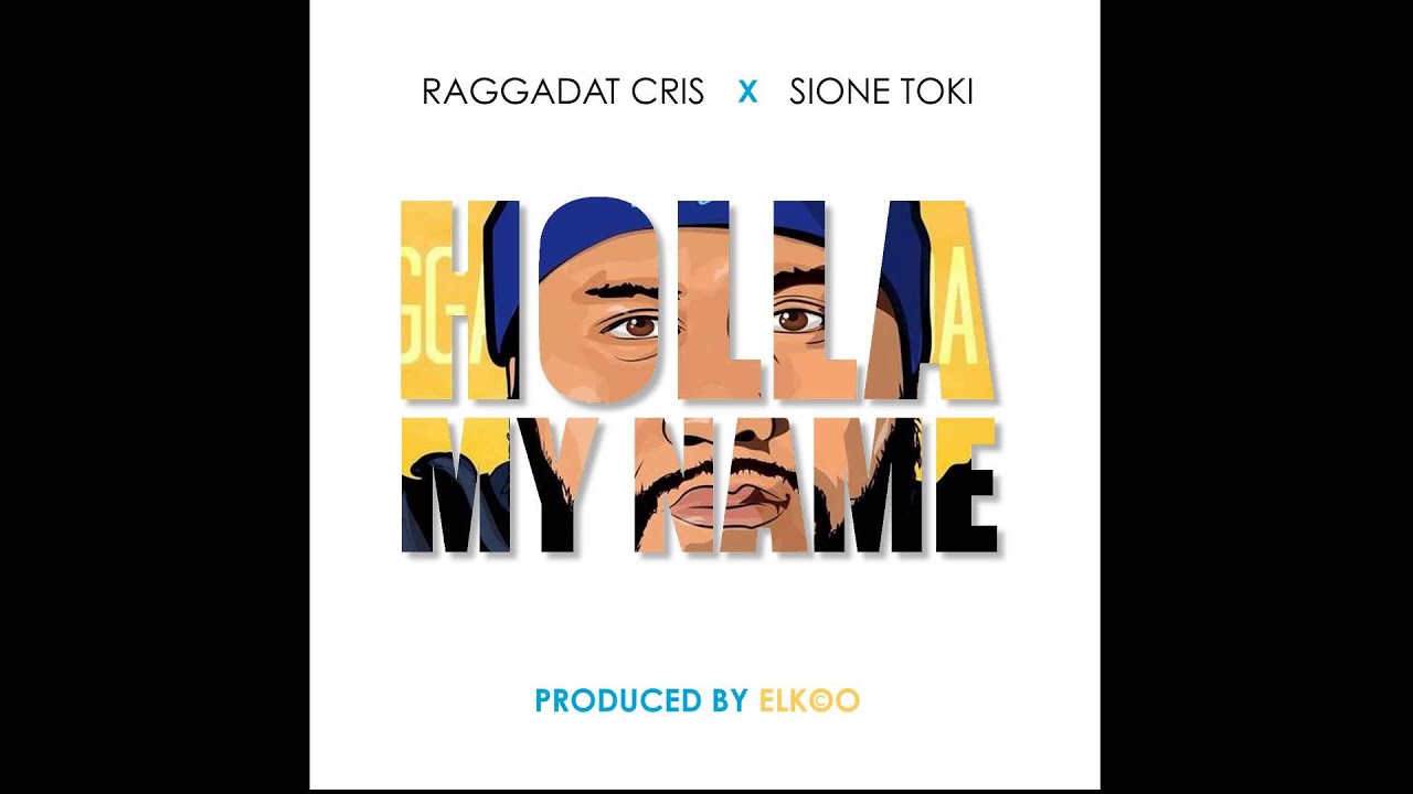 Raggadat Cris - Holla My Name ft Sione Toki (Official Audio) - YouTube ...