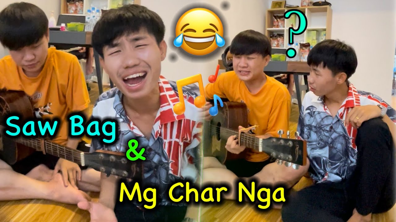 We will Sing ( Saw Bag & Mg Char Nga ) Part-1😂 - YouTube