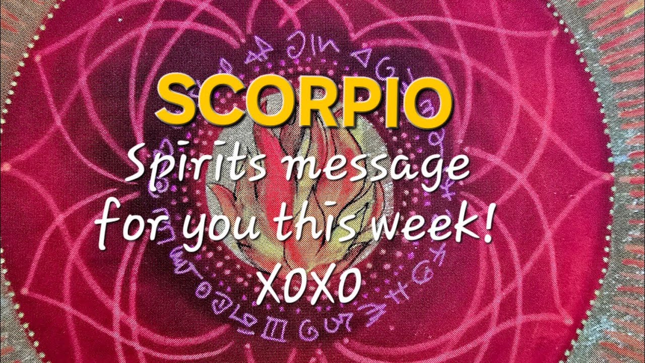 SCORPIO - Message for the WEEK - WHO'S GOT THE POWER- YOU HAVE! - YouTube