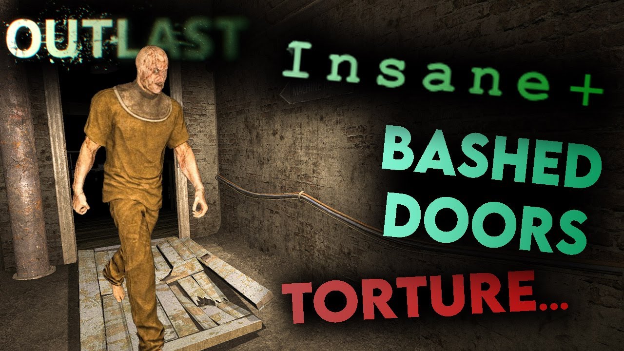 OUTLAST INSANE PLUS BUT ALL DOORS ARE BASHED - Part 1 - YouTube